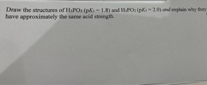 Solved Draw the structures of H3PO3 (pK1 = 1.8) and H3PO2 | Chegg.com