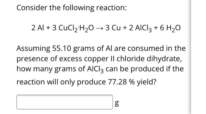 Solved Consider the following reaction: 2 Al + 3 CuCl2:H20 | Chegg.com