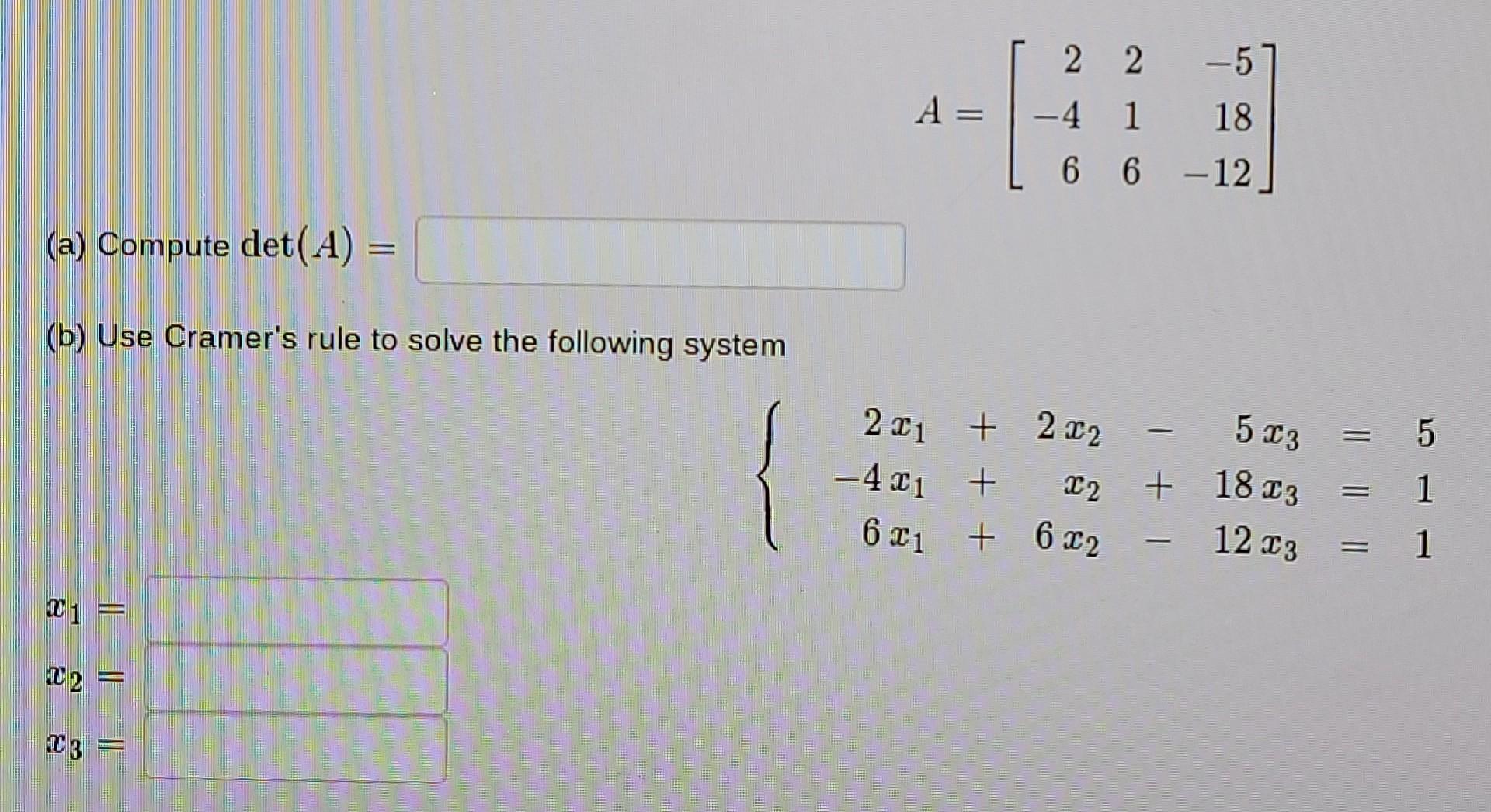 Solved A= 2 2 -5 -4 1 18 6 6 -12 (a) Compute det(A) = (b) | Chegg.com