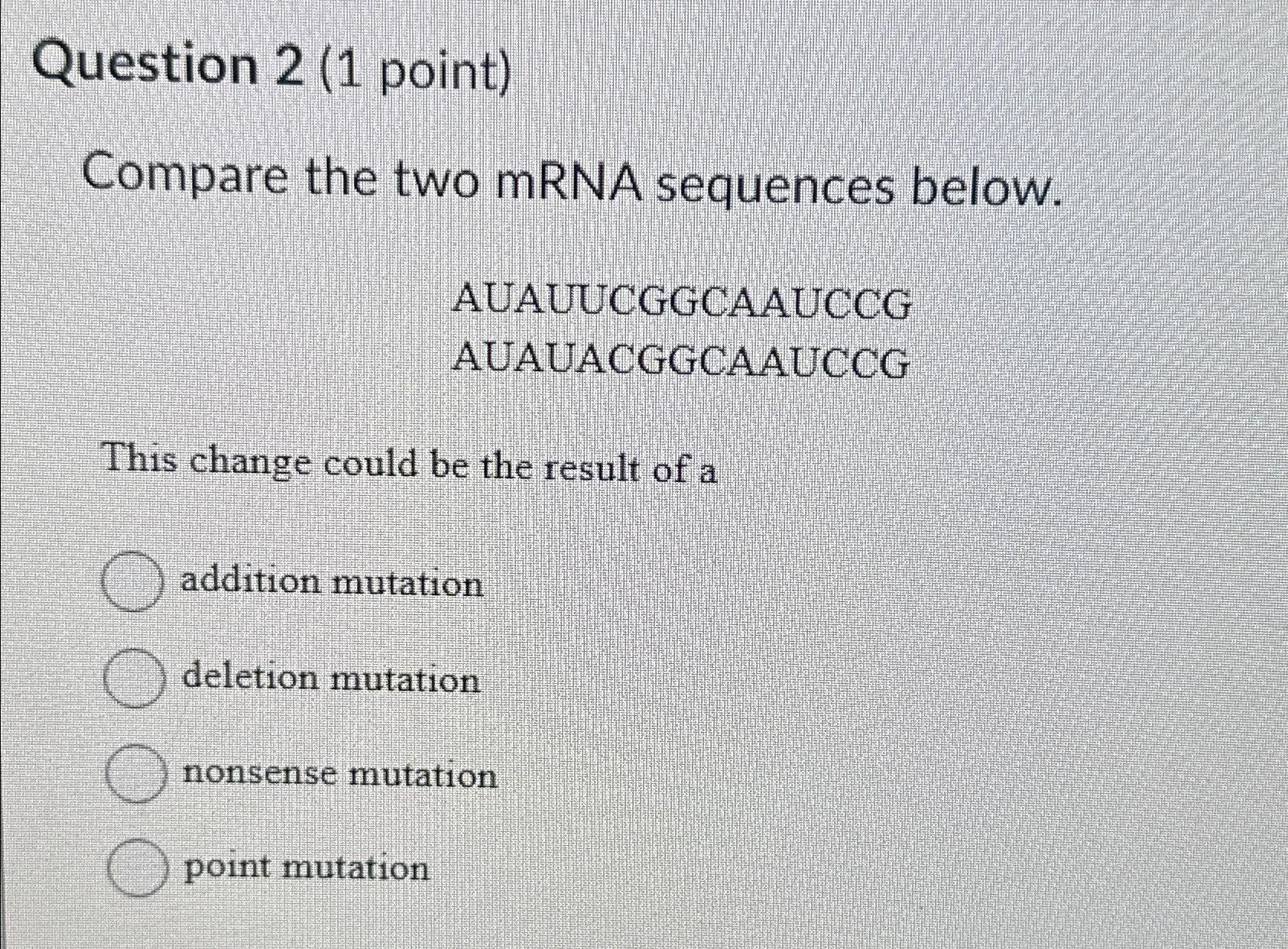 Solved Question 2 (1 ﻿point)Compare the two mRNA sequences | Chegg.com