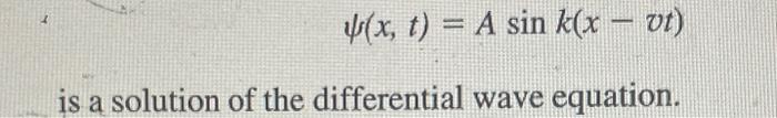 Solved ψ(x,t)=Asink(x−vt) is a solution of the differential | Chegg.com