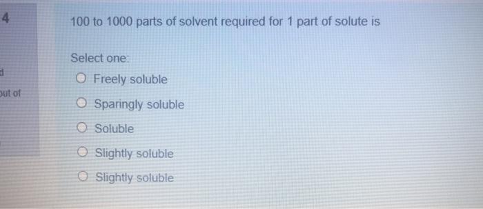 Solved 4 100 to 1000 parts of solvent required for 1 part of | Chegg.com
