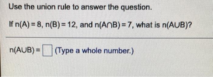Solved Use the union rule to answer the question. If n(A)= | Chegg.com