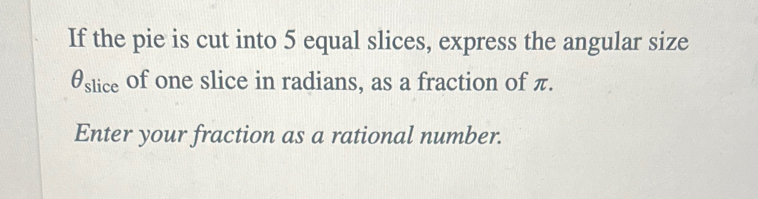 Solved If the pie is cut into 5 ﻿equal slices, express the | Chegg.com