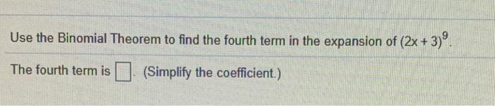 Solved Use the Binomial Theorem to find the fourth term in | Chegg.com