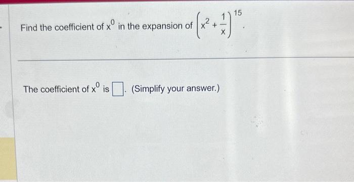 Solved Find the coefficient of x0 in the expansion of | Chegg.com