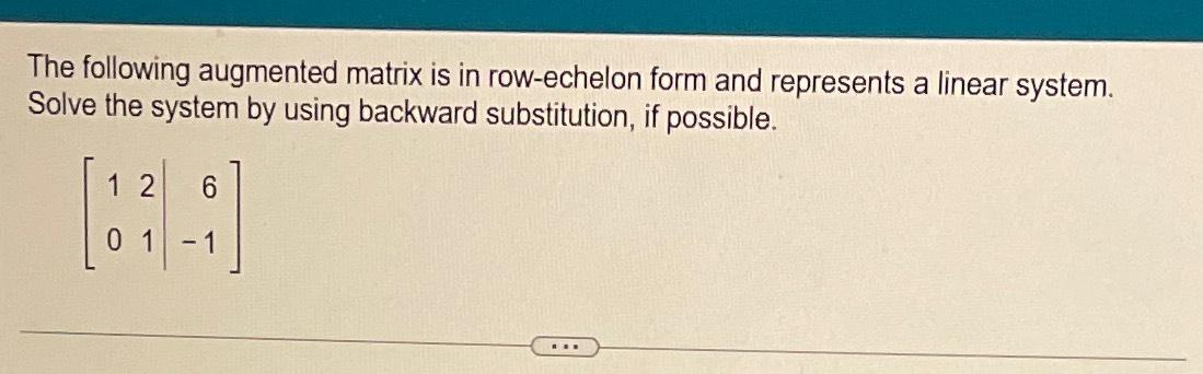 Solved The following augmented matrix is in row-echelon form | Chegg.com
