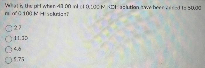 Solved What is the pH when 48.00ml of 0.100MKOH solution | Chegg.com