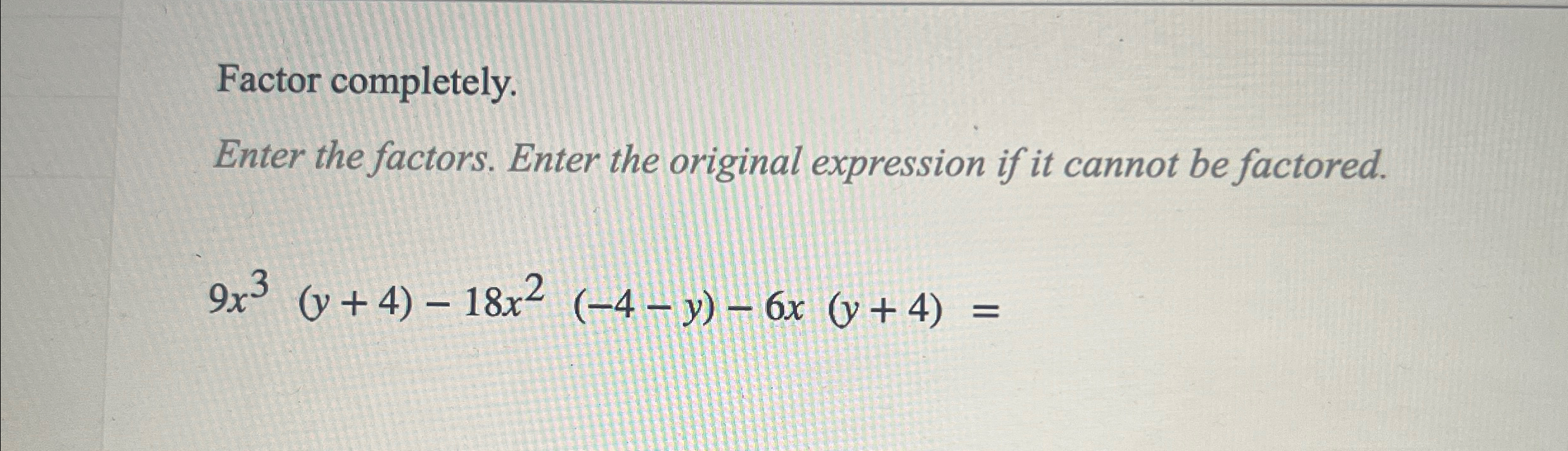 Solved Factor completely.Enter the factors. Enter the | Chegg.com