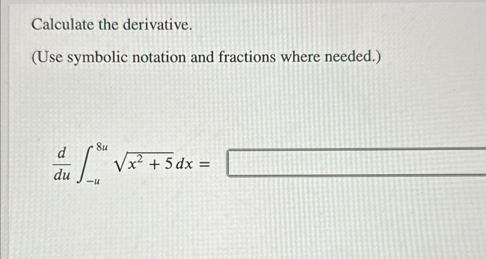 Solved Calculate the derivative.(Use symbolic notation and | Chegg.com