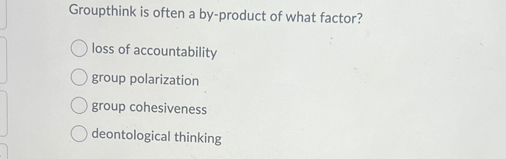 Solved Groupthink is often a by-product of what factor?loss | Chegg.com