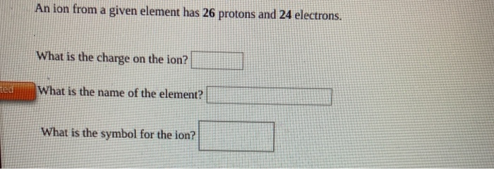 Solved An ion from a given element has 17 protons and 18 | Chegg.com