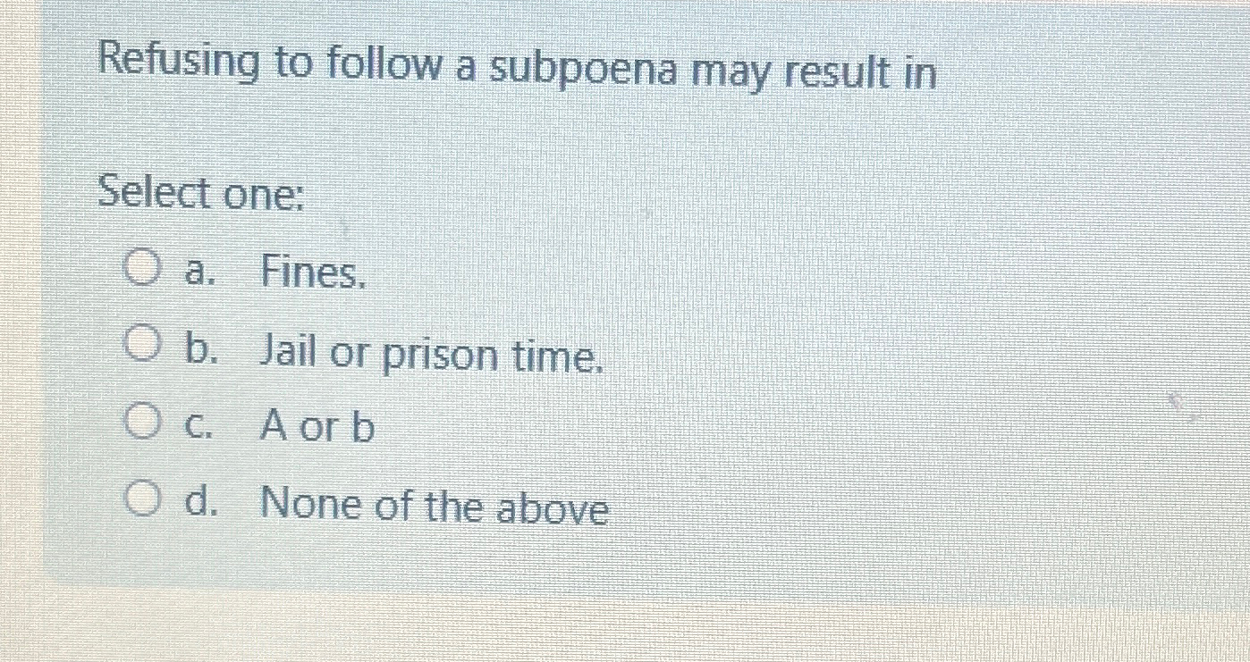 Solved Refusing to follow a subpoena may result inSelect | Chegg.com