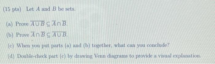 (15 pts) Let A and B be sets. (a) Prove A∪B⊆Aˉ∩Bˉ (b) | Chegg.com