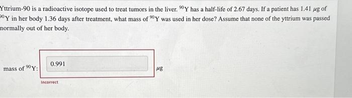 Solved Yttrium-90 is a radioactive isotope used to treat | Chegg.com