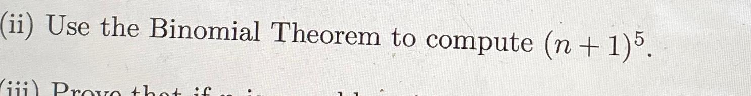 Solved (ii) ﻿Use the Binomial Theorem to compute (n+1)5. | Chegg.com