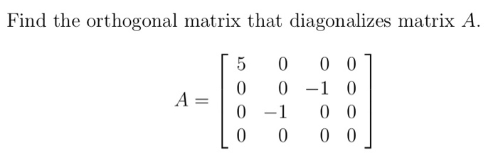 Solved Find the orthogonal matrix that diagonalizes matrix | Chegg.com