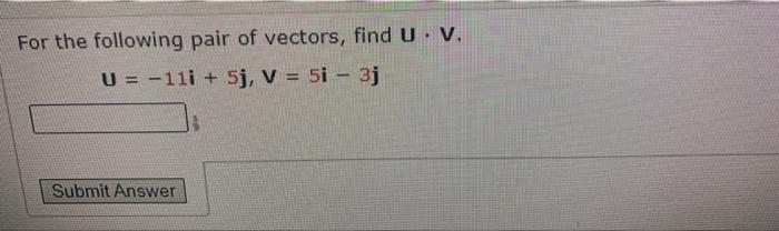 Solved For the following pair of vectors, find U. V. U = | Chegg.com