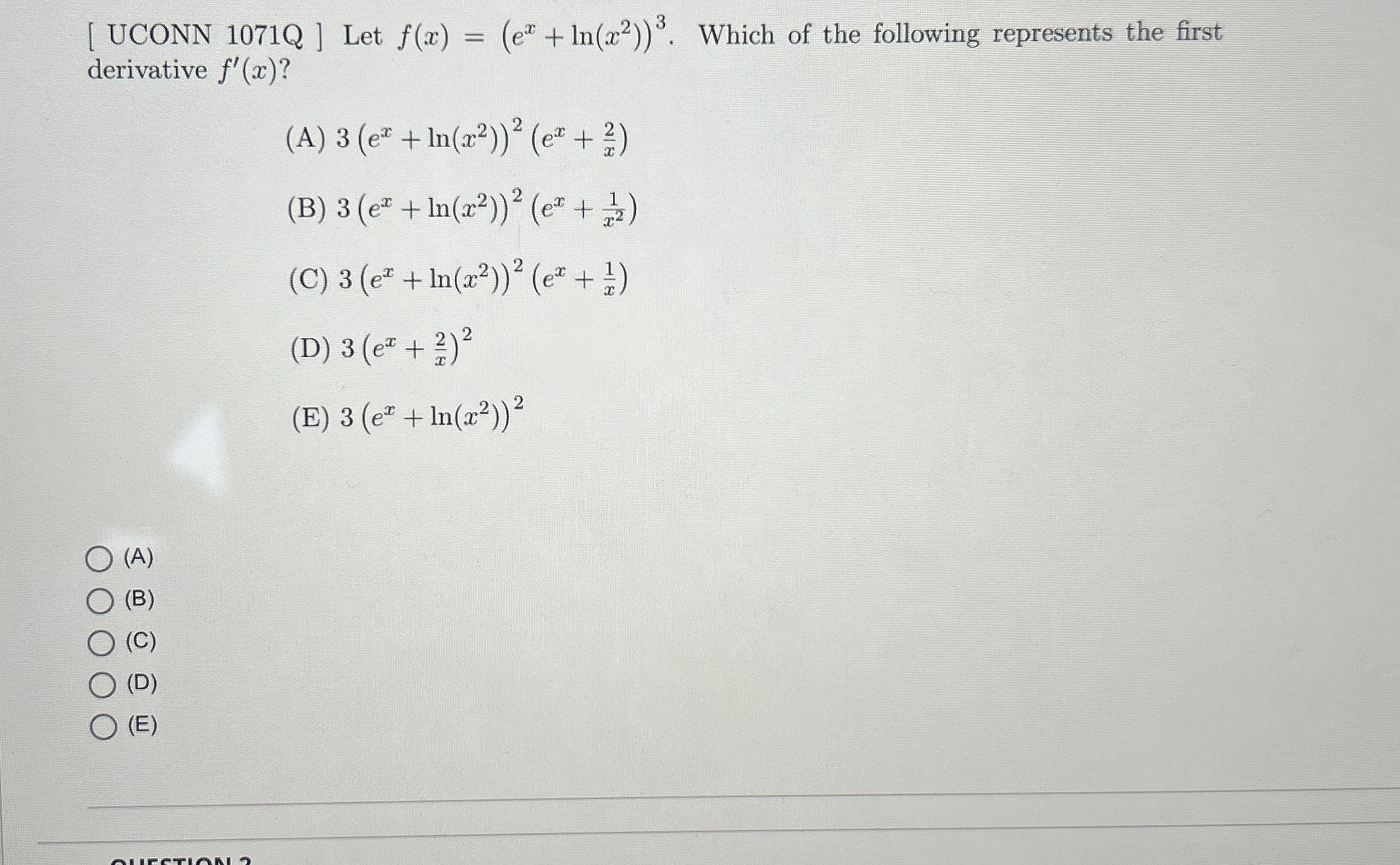 Solved [ ﻿UCONN 1071Q] ﻿Let f(x)=(ex+ln(x2))3. ﻿Which of the | Chegg.com