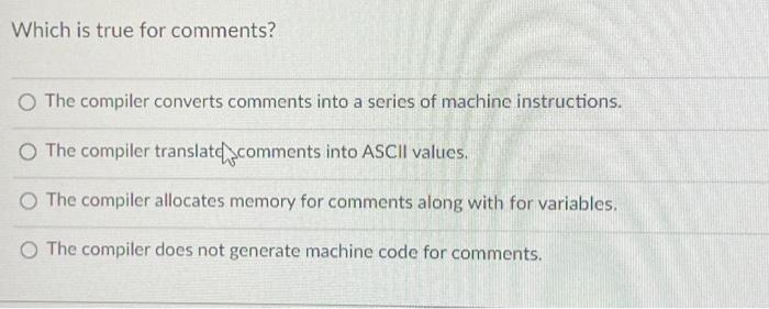 Solved Which Is True For Comments O The Compiler Converts 