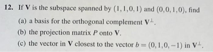 Solved 12. If V is the subspace spanned by (1,1,0,1) and | Chegg.com