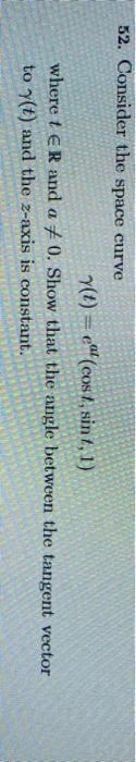 Solved 52. Consider the space curve (t) = e(cost, sint, 1) | Chegg.com