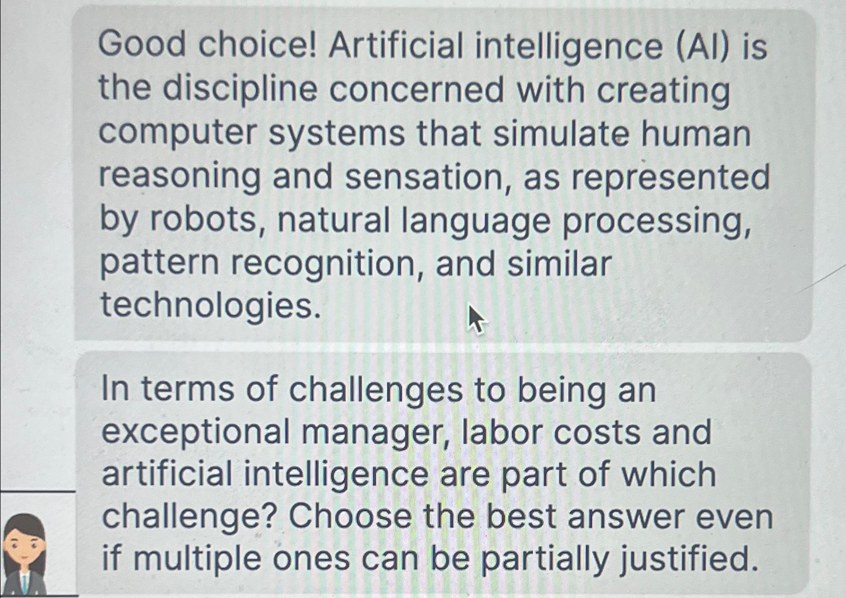Solved Good choice! Artificial intelligence (AI) ﻿is the | Chegg.com