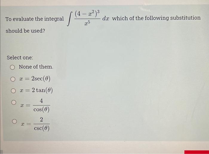 Solved To evaluate the integral ∫x5(4−x2)3dx which of the | Chegg.com