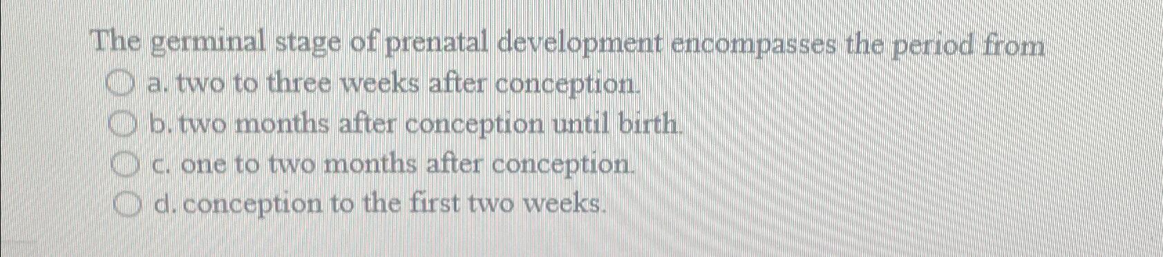 Solved The germinal stage of prenatal development | Chegg.com