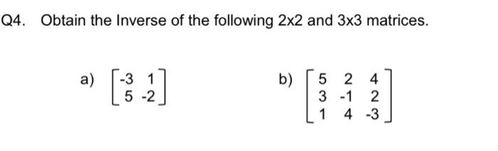 Solved Q4. Obtain the Inverse of the following 2x2 and 3x3 | Chegg.com