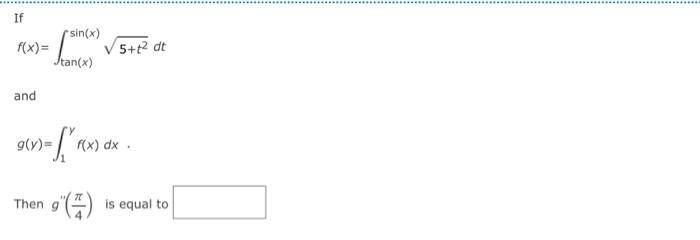 Solved f(x)=∫tan(x)sin(x)5+t2dt and g(y)=∫1yf(x)dx Then | Chegg.com