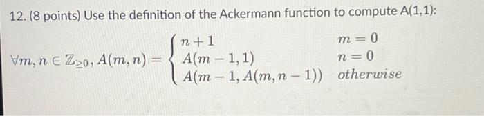 Solved 12. (8 points) Use the definition of the Ackermann | Chegg.com