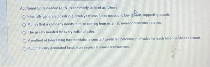 Solved Additional funds needed (AFN) is commonly defined as | Chegg.com