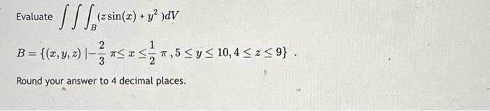 Solved Evaluate ∭B(zsin(x)+y2)dV | Chegg.com