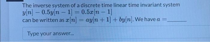 The inverse system of a discrete time linear time | Chegg.com