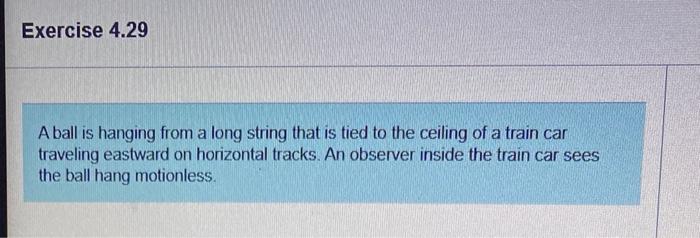 Solved Exercise 4.29 a A ball is hanging from a long string | Chegg.com