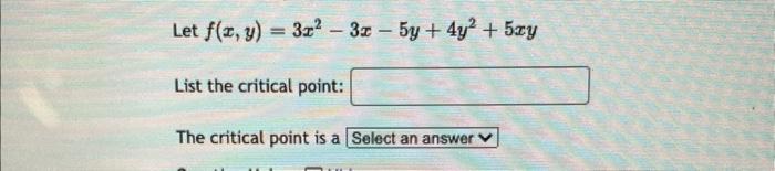 Solved Let f(x,y)=3x2−3x−5y+4y2+5xy List the critical point: | Chegg.com