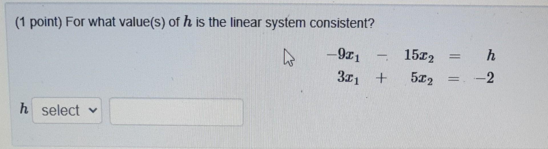 Solved (1 point) For what value(s) of h is the linear system | Chegg.com