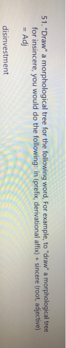 51. "Draw" a morphological tree for the following | Chegg.com