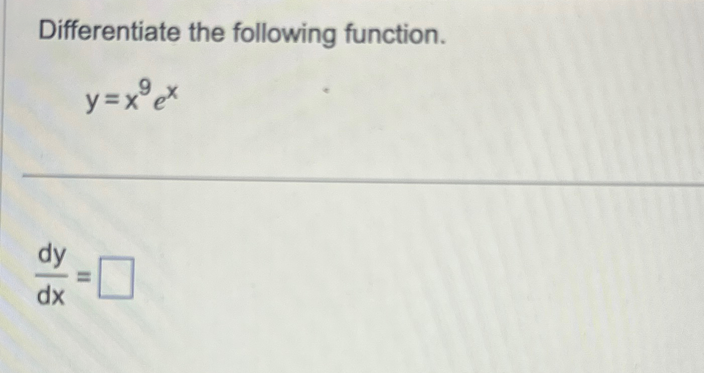 Solved Differentiate the following function.y=x9exdydx= | Chegg.com