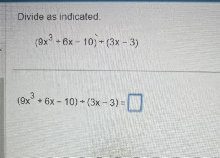 Solved Divide as indicated. (9x3+6x−10)÷(3x−3) | Chegg.com