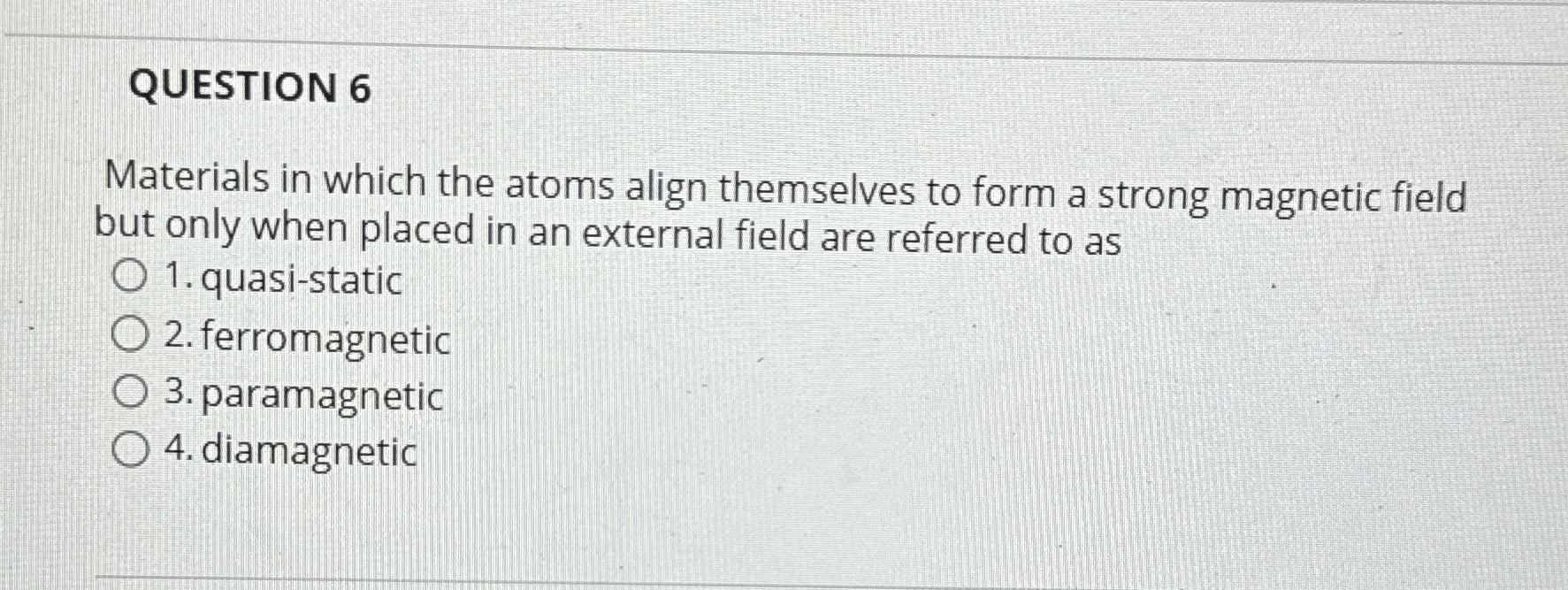 Solved QUESTION 6Materials in which the atoms align | Chegg.com