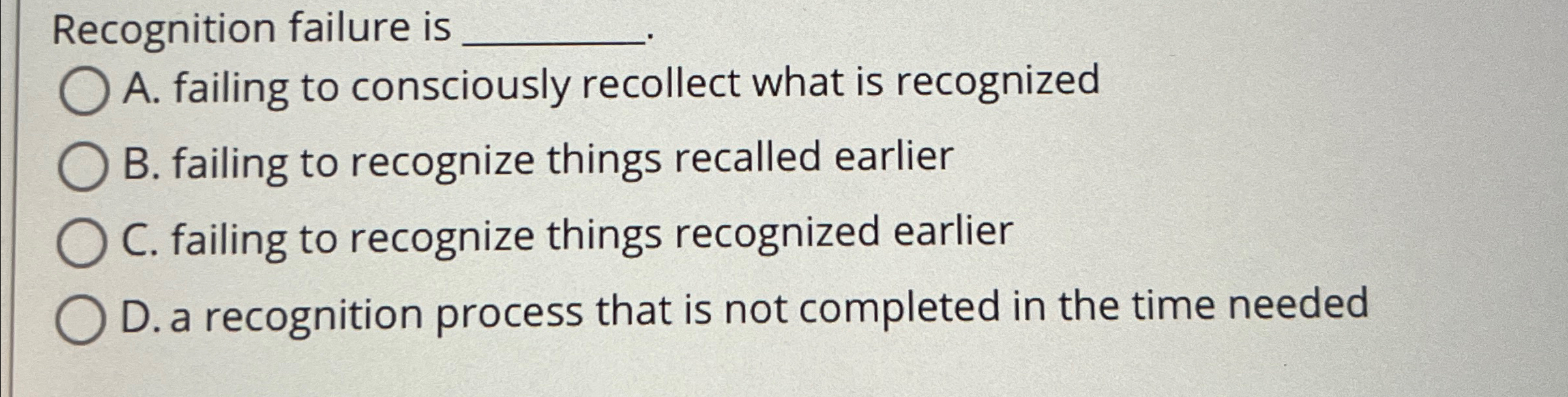 Solved Recognition failure is ﻿A. ﻿failing to consciously | Chegg.com