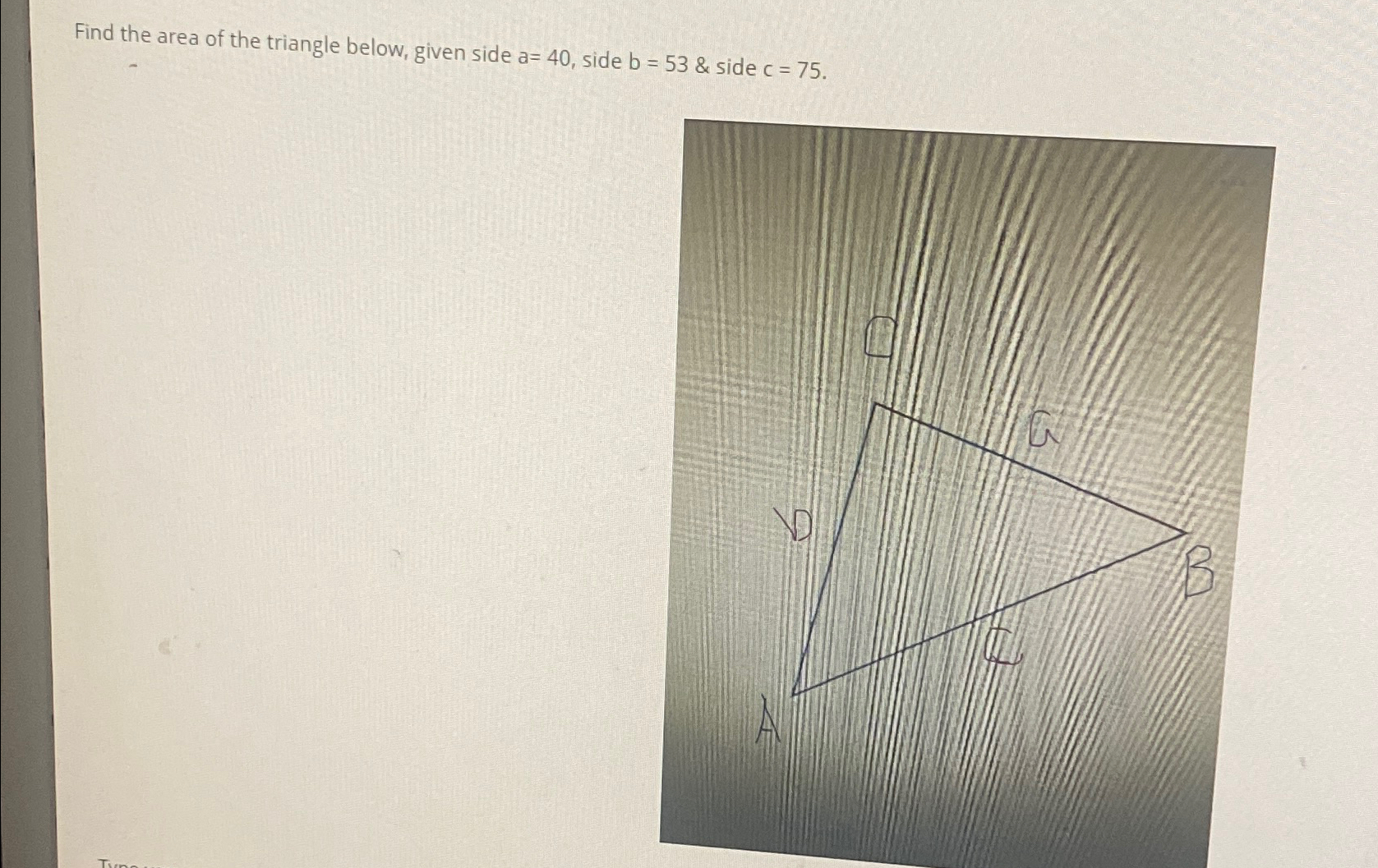 Solved Find the area of the triangle below, given side a=40, | Chegg.com