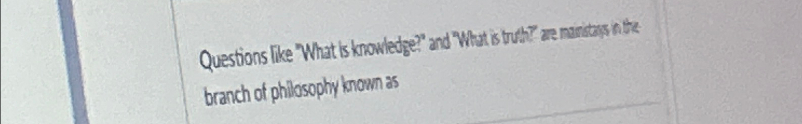 Solved Questions like "What is knowledel" and "What is tuth" | Chegg.com
