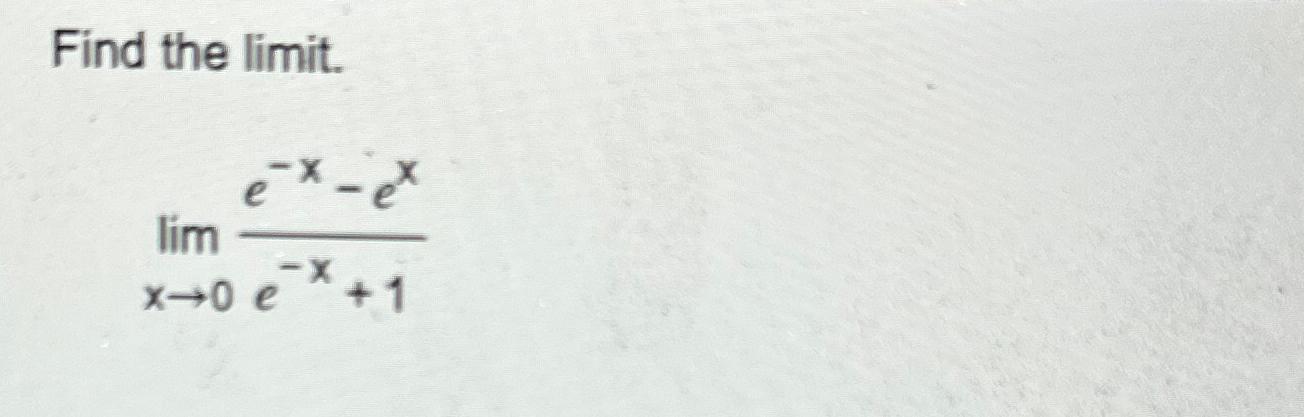 Solved Find the limit.limx→0e-x-exe-x+1 | Chegg.com