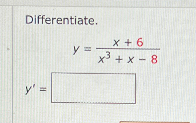 Solved Differentiate.y=x+6x3+x-8y'= | Chegg.com