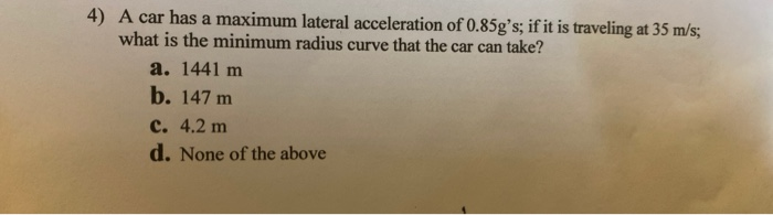 Solved 4) A car has a maximum lateral acceleration of | Chegg.com