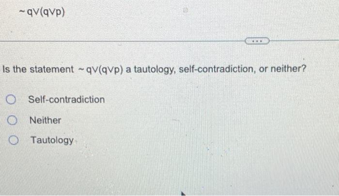 Solved Is the statement ∼q∨(q∨p) a tautology, | Chegg.com