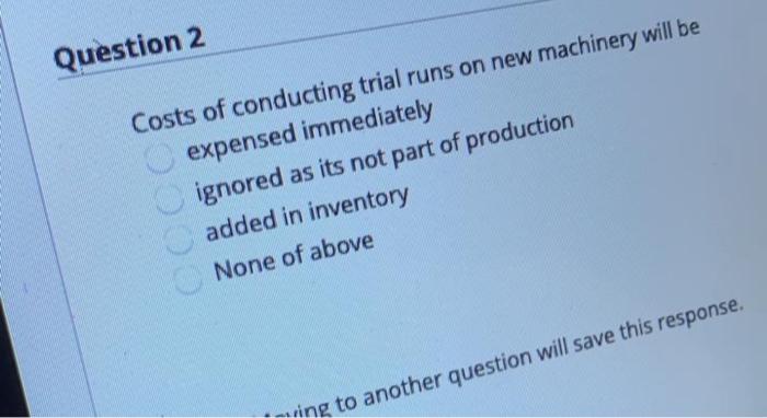 Solved Question 2 Costs of conducting trial runs on new | Chegg.com